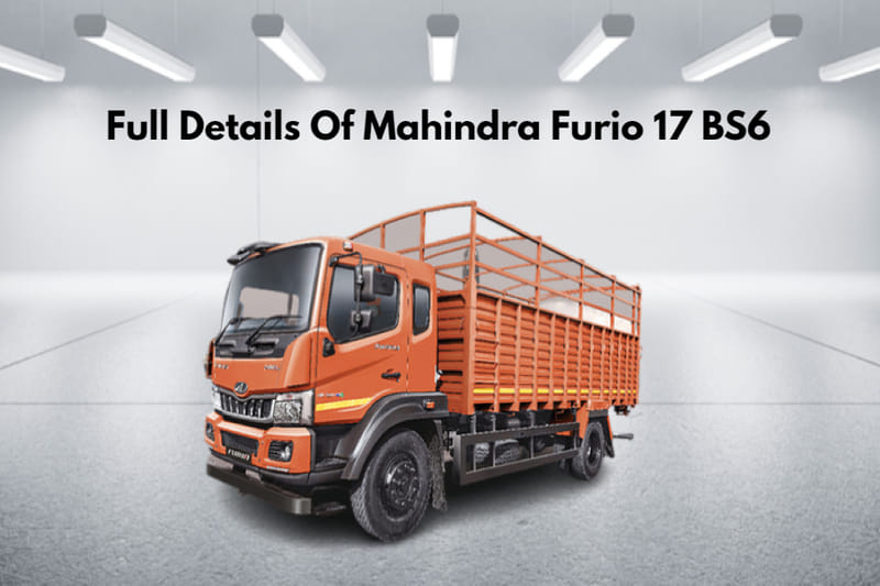 Full Details Of Mahindra Furio 17 BS6 Truck- Price Included