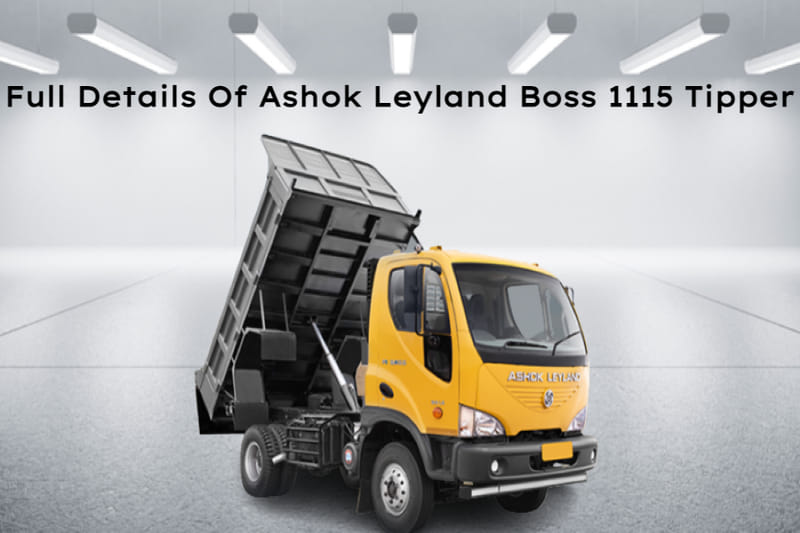 Check Out Full Details Of Ashok Leyland Boss 1115 Tipper In India