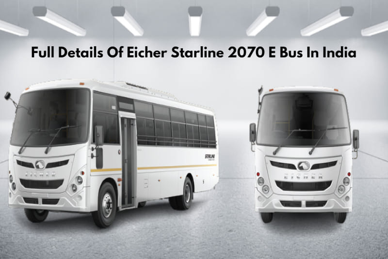 Full Details Of Eicher Starline 2070 E Bus In India- Price Included