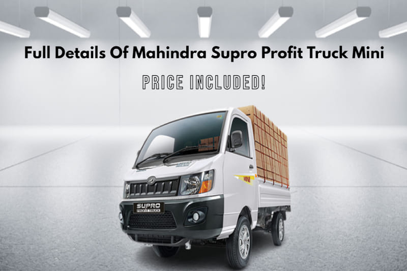 Full Details Of Mahindra Supro Profit Truck Mini In India