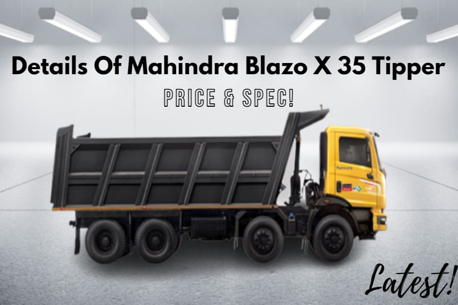 Complete Details Of Mahindra Blazo X 35 Tipper Truck In India