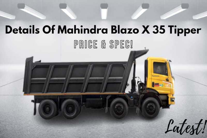 Complete Details Of Mahindra Blazo X 35 Tipper Truck In India