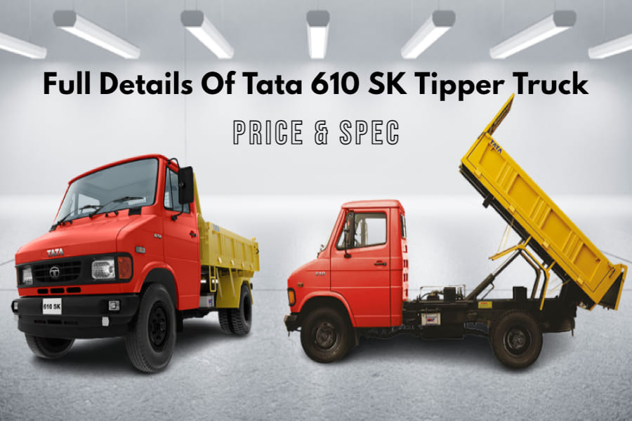 Latest Details Of Tata 610 SK Tipper Truck In India- Price Included