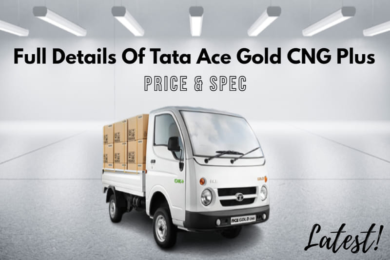 Check Out Details Of Tata Ace Gold CNG Plus Mini Truck In India