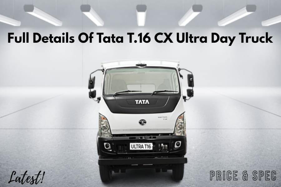 Check Out Details Of Tata T.16 CX Ultra Day Truck In India