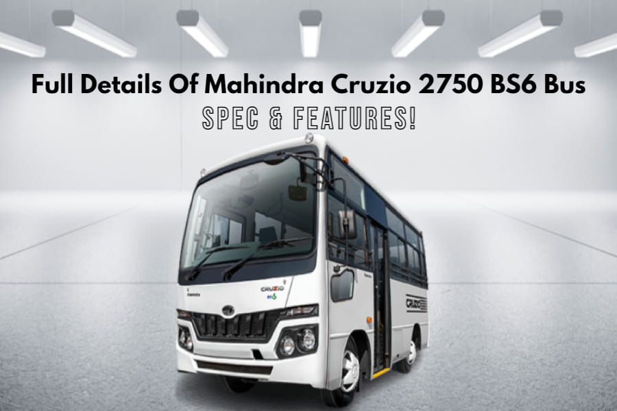 Full Details Of Mahindra Cruzio 2750 BS6 Bus In India