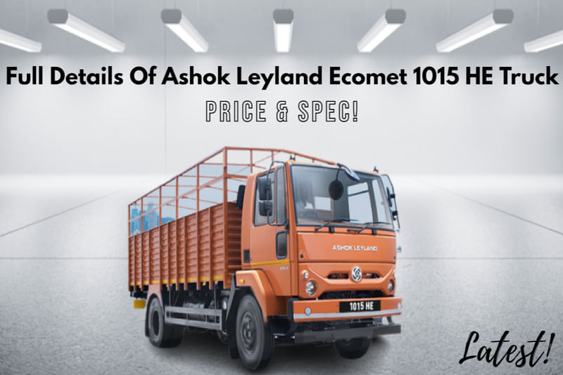 Complete Details Of Ashok Leyland Ecomet 1015 HE Truck In India