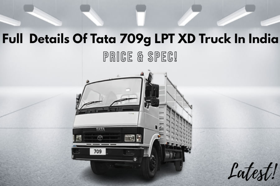 Full Details Of Fuel-Efficient Tata 709g LPT XD Truck In India