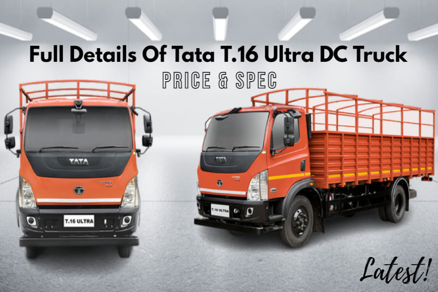 Latest Details Of Highly Reliable Tata T.16 Ultra DC Truck
