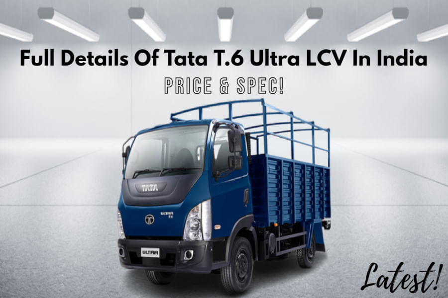 Here Are Complete Details Of Tata T.6 Ultra LCV In India
