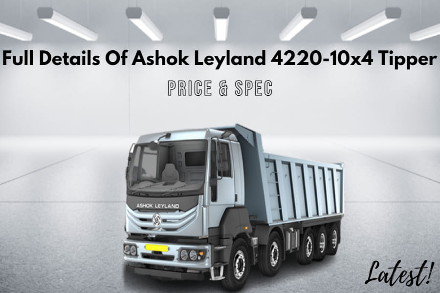 Latest Details Of Ashok Leyland 4220-10x4 Tipper Truck Model