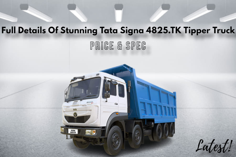 Latest Details Of Stunning Tata Signa 4825.TK Tipper Truck