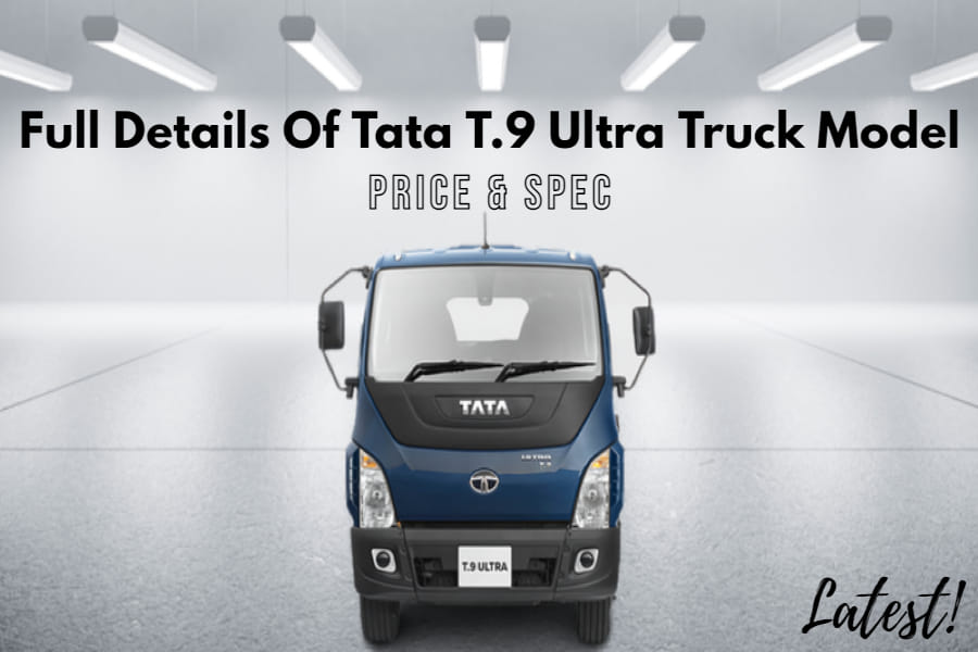 Explore Latest Details Of Tata T.9 Ultra Truck Model In India