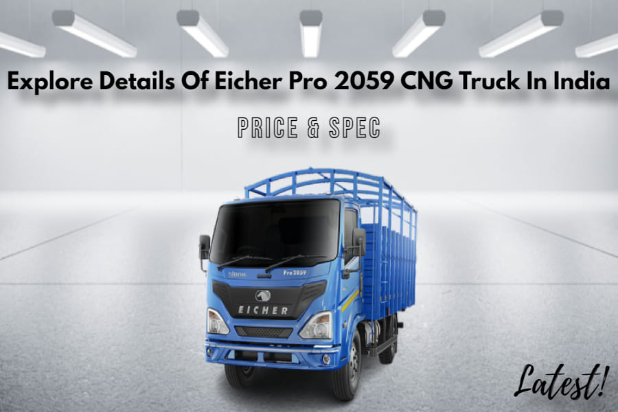 Details Of Eicher Pro 2059 CNG Truck In India- Price Included