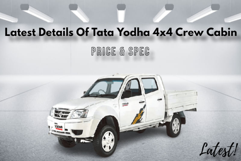 Latest Details Of Tata Yodha 4x4 Crew Cabin Pickup In India