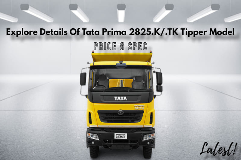Full Details Of Tata Prima 2825.K/.TK Tipper Model- Price Included