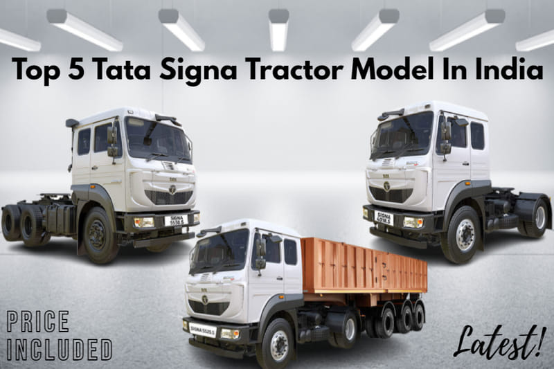 Explore Top 5 Powerful Tata Signa Tractor Model In India