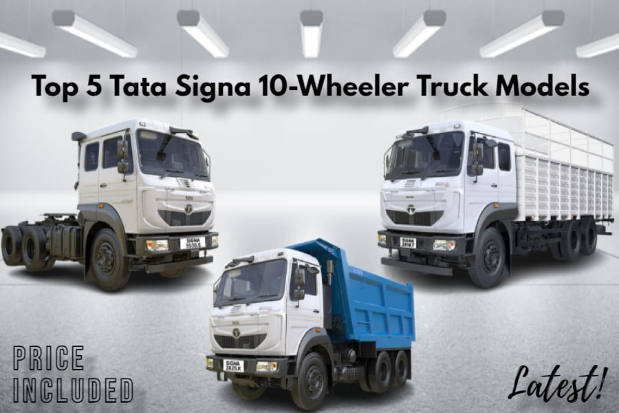 Check Out Top 5 Tata Signa 10-Wheeler Truck Models In India