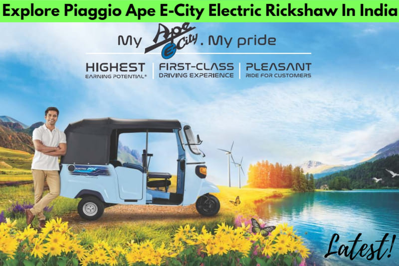 Piaggio Ape E-City: Electric Rickshaw With Proven Powertrain, Best-In ...