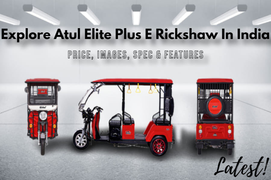 Atul Elite Plus E Rickshaw Price, Features, Power And Performance ...