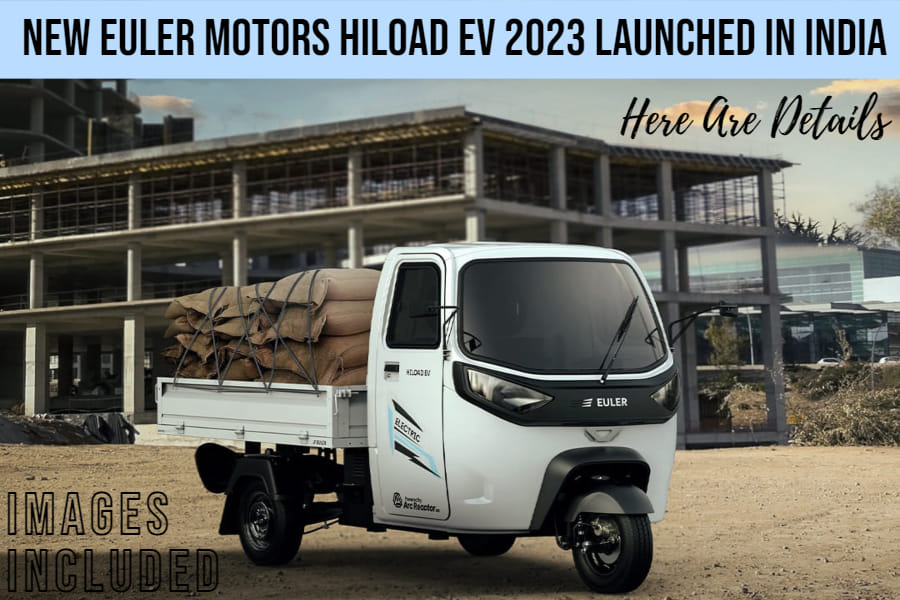 Euler Motors Launches New HiLoad EV 2023 With 30% Higher Payload ...