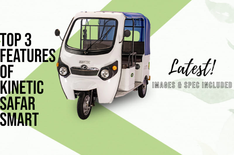 Top 3 Features Of Kinetic Safar Smart E-Rickshaw: Electric Three ...
