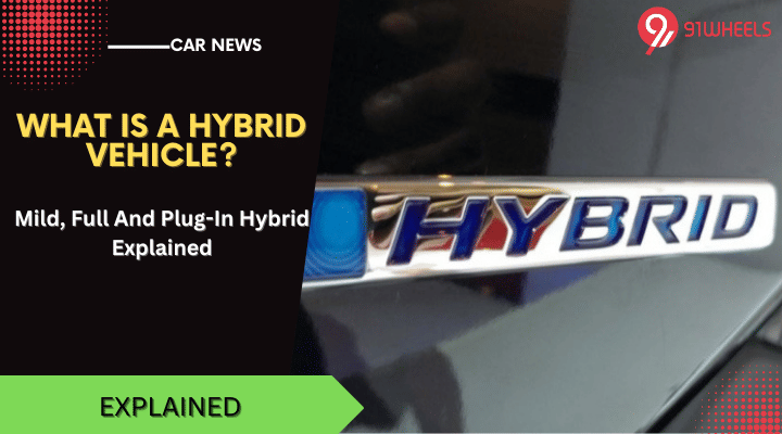 What Is A Hybrid Car? Difference Between Full Hybrids, Mild Hybrids ...