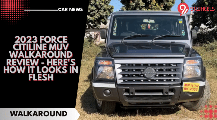2023 Force Citiline MUV Walkaround Review - Here's How It Looks In Flesh