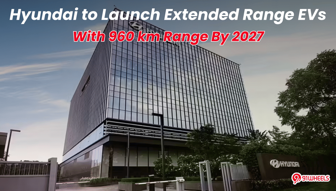 Hyundai to Launch Extended Range EVs With 960 km Range By 2027 - End of ...